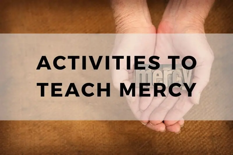 15 Engaging Activities to Teach Mercy to Your Kids - THE WAY WITH CHRIST