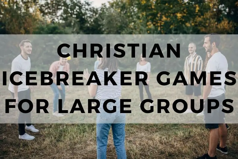 10 Ideal Christian Icebreaker Games for Large Groups - THE WAY WITH CHRIST