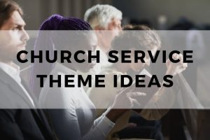 25 Church Service Theme Ideas to Inspire Your Congregation - THE WAY ...