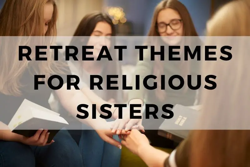 10 Retreat Themes for Religious Sisters to Help Deepen Faith - THE WAY ...