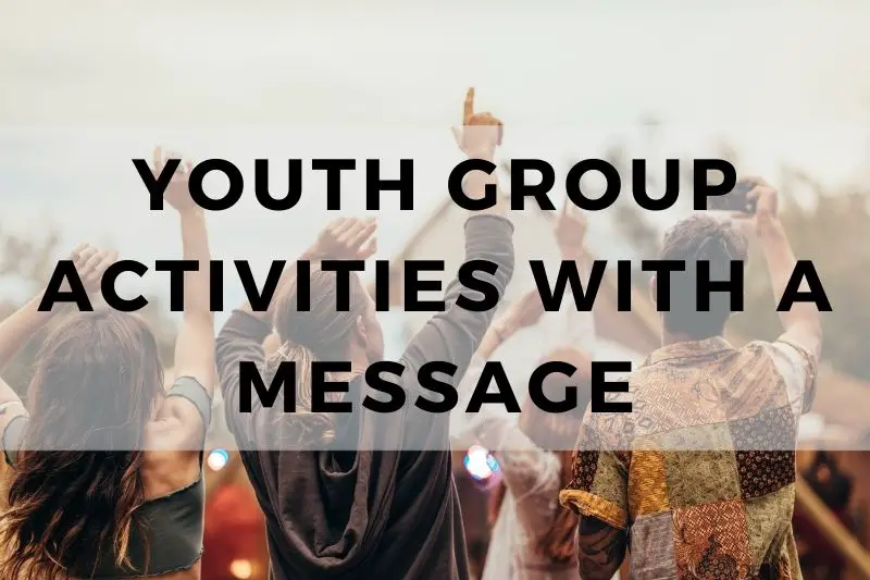 15 Engaging Youth Group Activities with a Message to Inspire - THE WAY ...