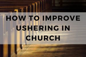 How to Improve Ushering in Church - 10 Proven Ways! - THE WAY WITH CHRIST